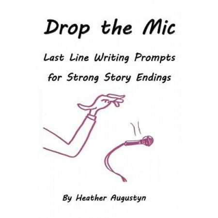 Drop the MIC: Last Line Writing Prompts for Strong Story Endings ...