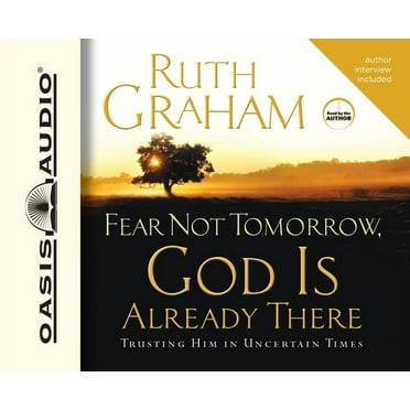Fear Not Tomorrow, God Is Already There : Trusting Him in Uncertain ...