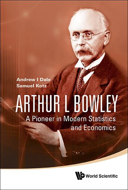 Arthur L Bowley: A Pioneer in Modern Statistics and Economics ...