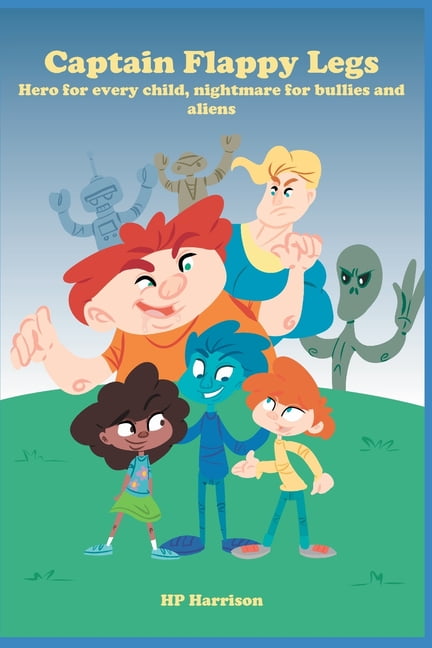 Nightmare for Bullies and Aliens: Captain Flappy Legs: Hero for every ...