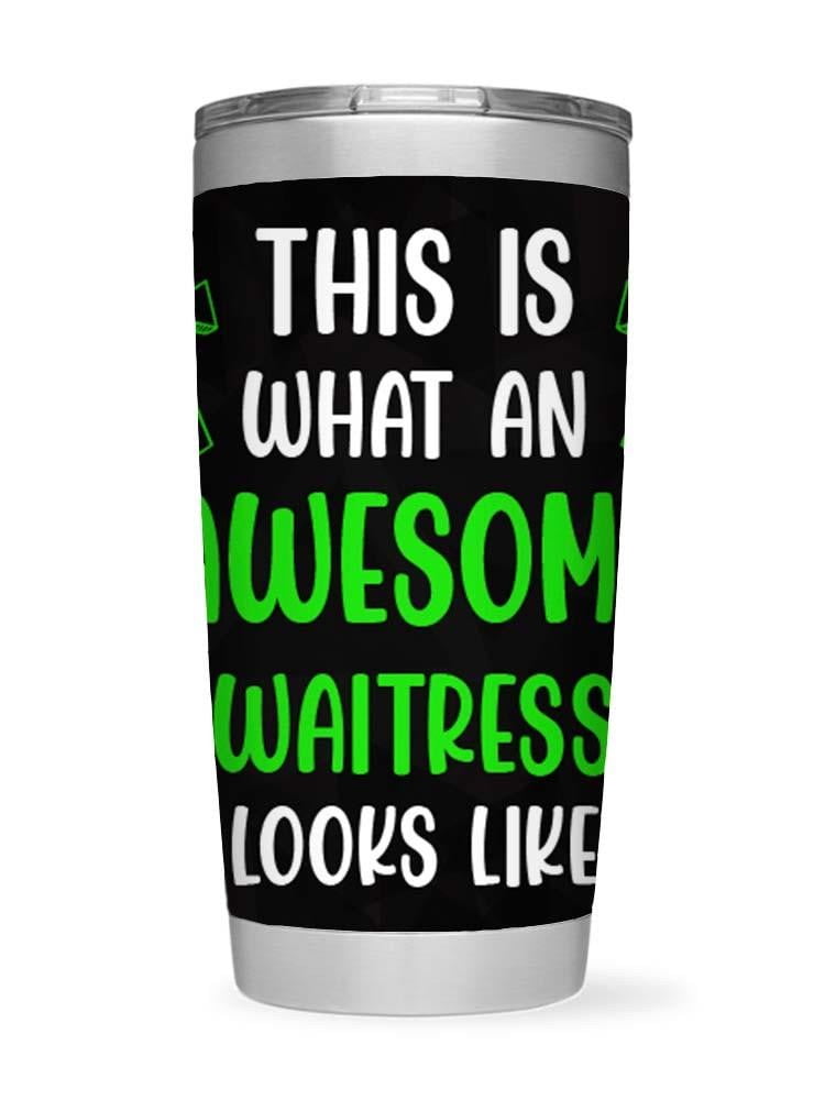 Awesome Waitress Looks Like Tumbler -Smartprints Designs, 20 oz ...