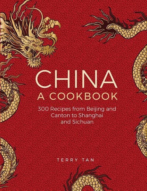 China: A Cookbook : 300 Classic Recipes from Beijing and Canton, to ...