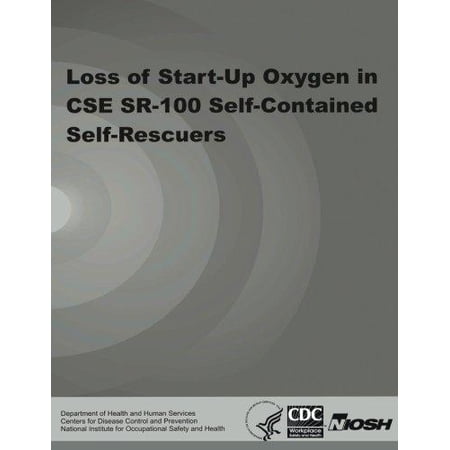 Loss of Start-Up Oxygen in CSE Sr-100 Self-Contained Self-Rescuers ...