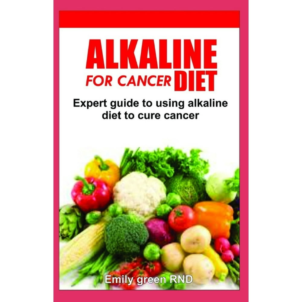 Alkaline diet for cancer : Expert guide to using alkaline diet to cure ...