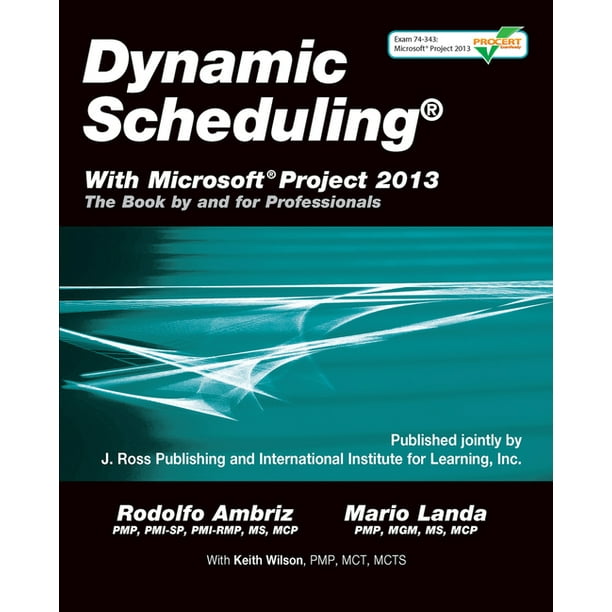 Dynamic Scheduling® With Microsoft® Project 2013 : The Book By and For ...