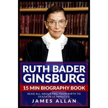 Ruth Bader Ginsburg: Biography of the Famous Supreme Court Judge and ...