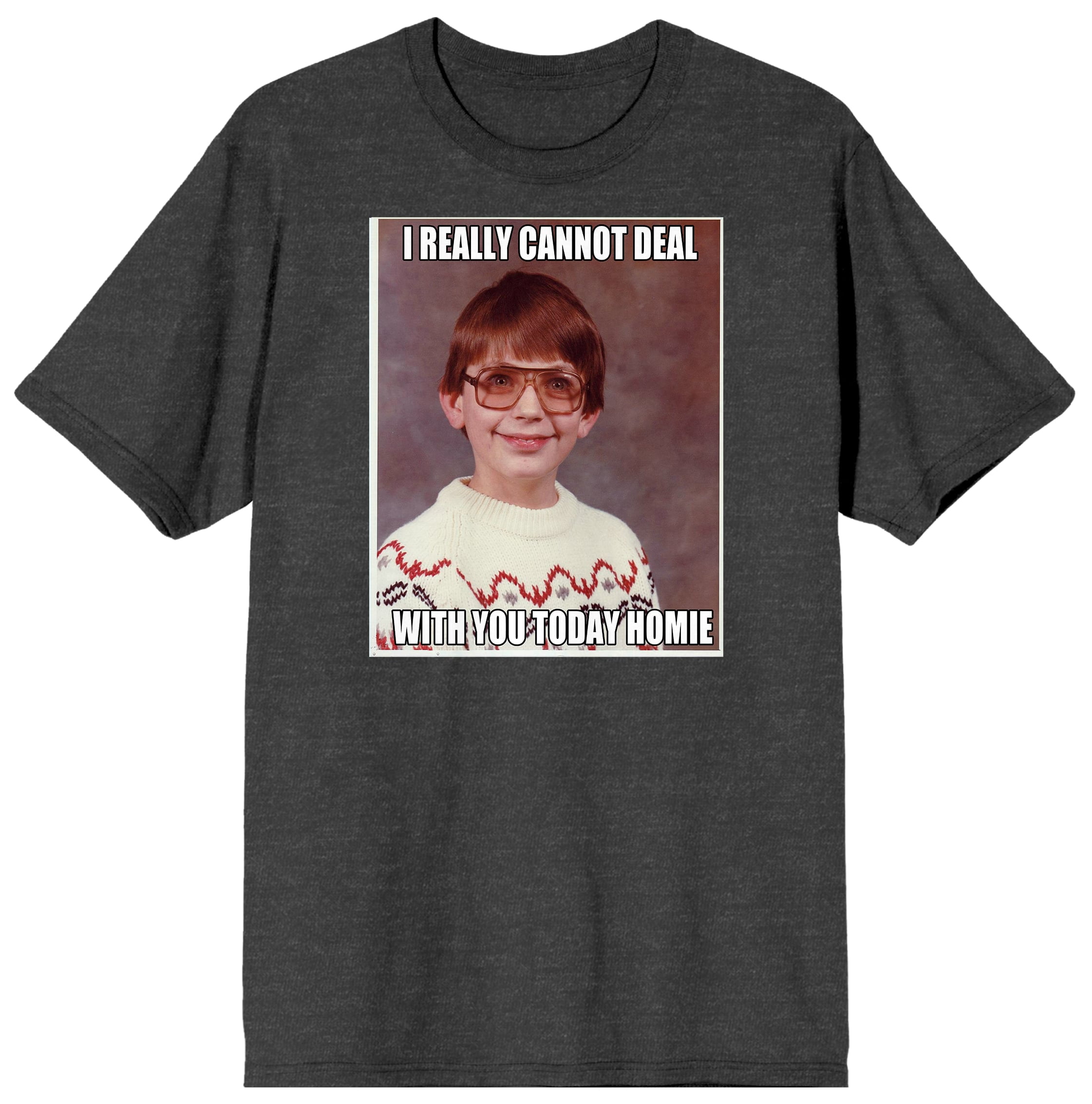 Screenshot Energy Meme “I Really Cannot Deal With You Today Homie ...