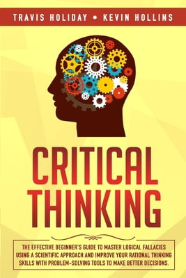 Pre-Owned Critical Thinking: The Effective Beginner's Guide to Master ...