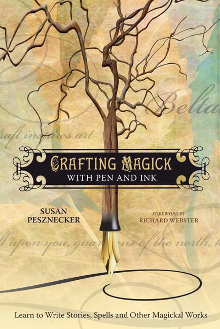 Crafting Magick With Pen And Ink Learn To Write Stories Spells And Crafting Magick With Pen And Ink Learn To Write Stories Spells And
