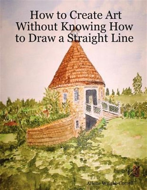 Pre-Owned How to Create Art Without Knowing How to Draw a Straight Line ...