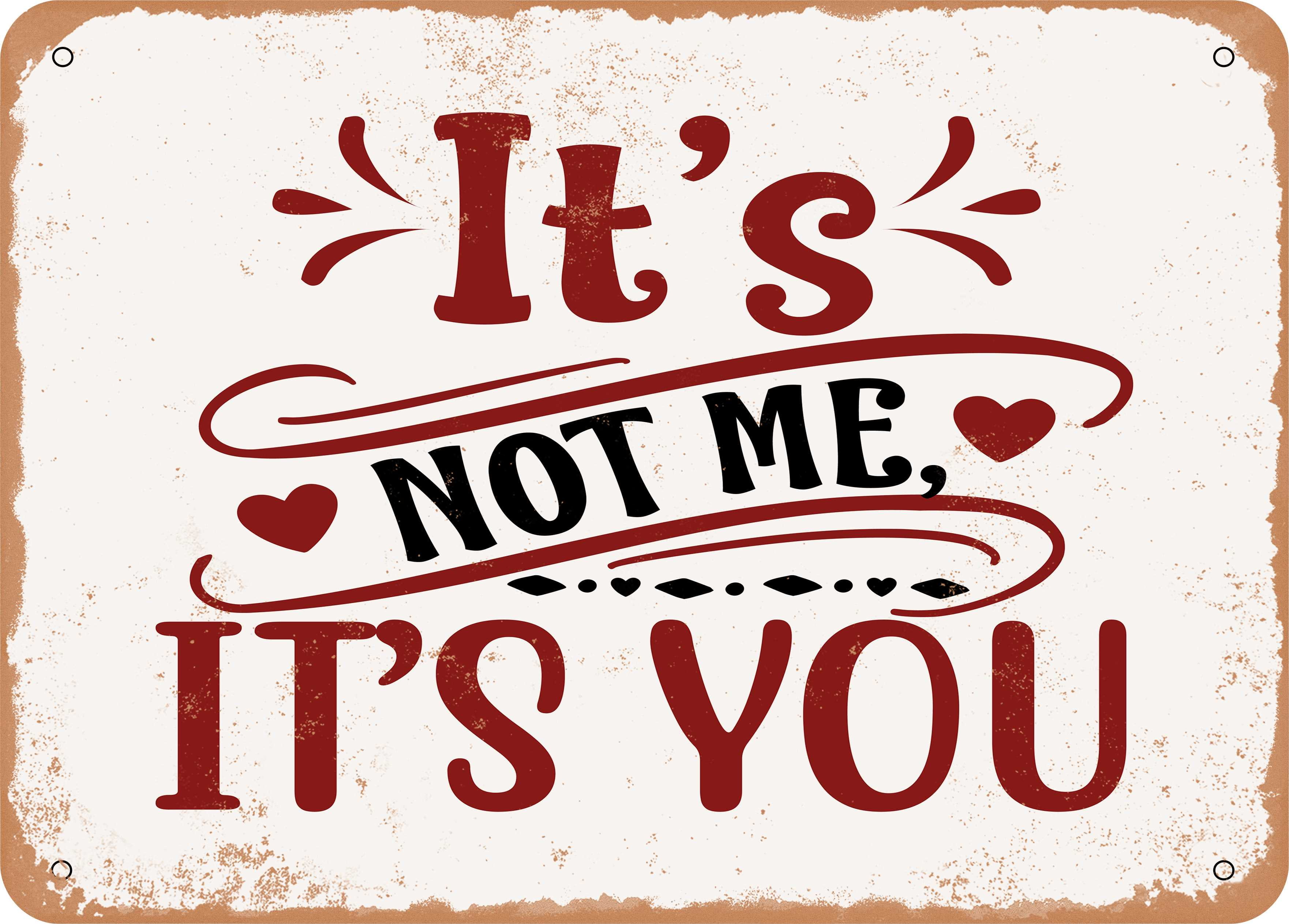 7 x 10 METAL SIGN - Its Not Me Its You - 2 - Vintage Rusty Look Sign ...