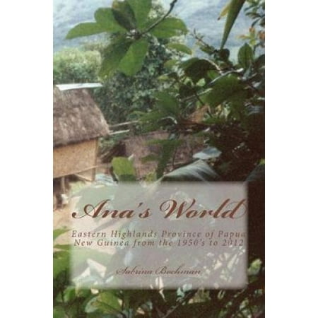Ana's World: Eastern Highlands Province of Papua New Guinea from the 1950's to 2012 | Walmart Canada