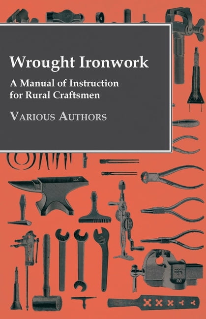 Wrought Ironwork - A Manual of Instruction for Rural Craftsmen ...