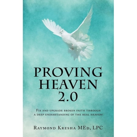 Proving Heaven 2.0: Fix and Upgrade Broken Faith Through a Deep ...