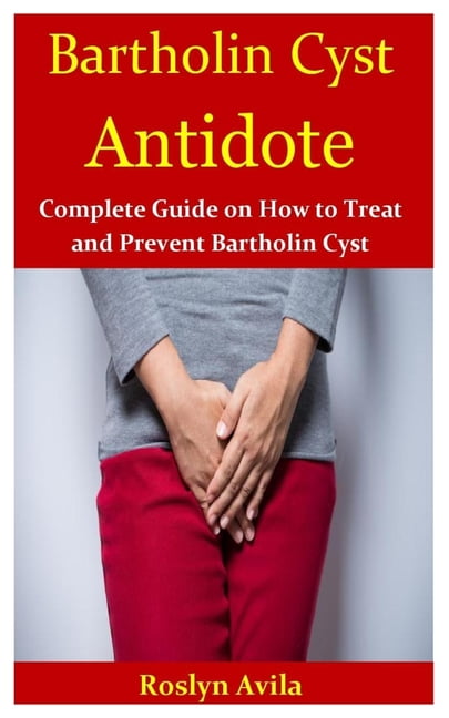 Bartholin Cyst Antidote Complete Guide On How To Treat And Prevent