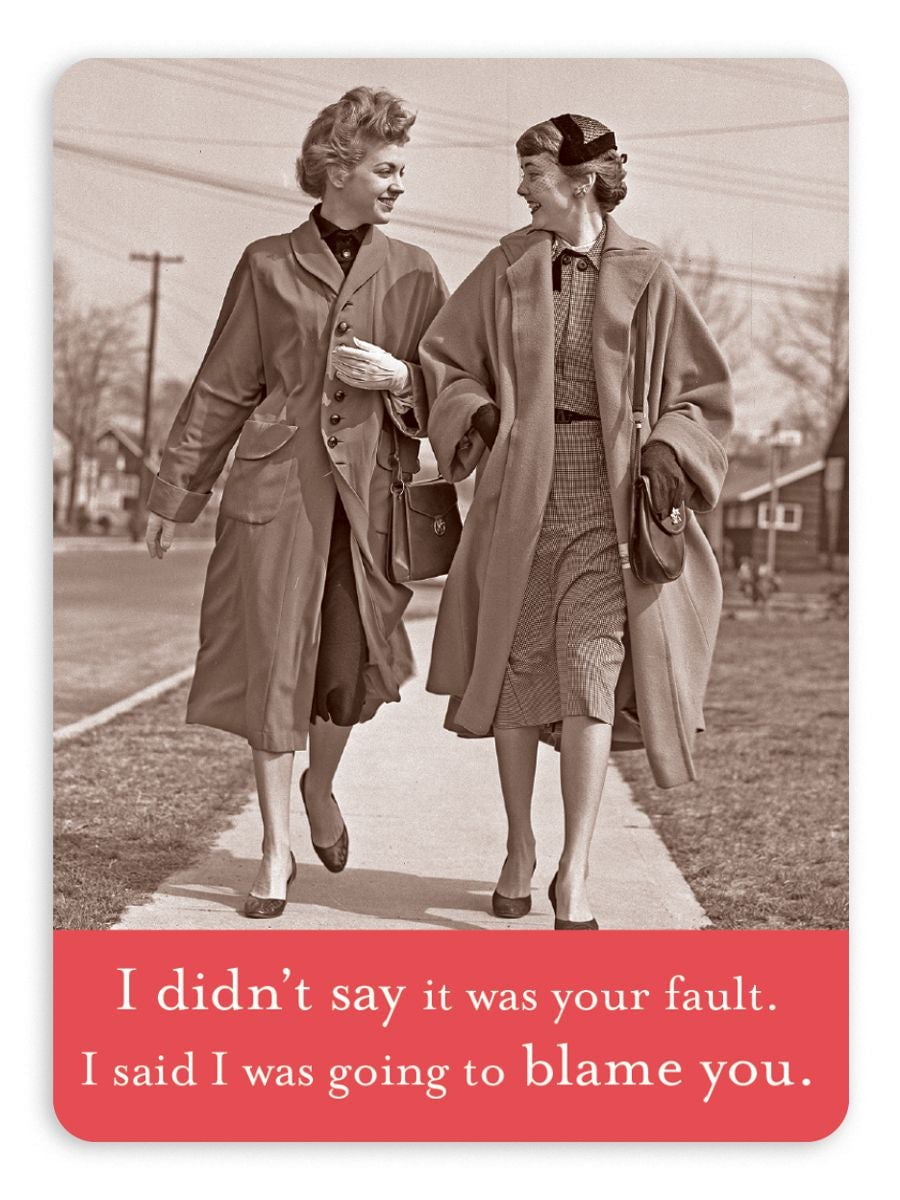 Shannon Martin Design I Didn't Say It Was Your Fault Rectangle Magnet ...