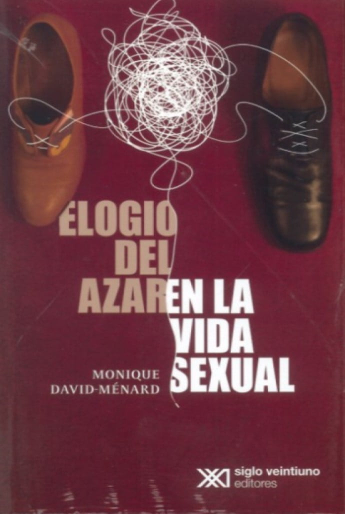 ELOGIO DEL AZAR EN LA VIDA SEXUAL SIGLO XXI EDITORES MONIQUE DAVID ...