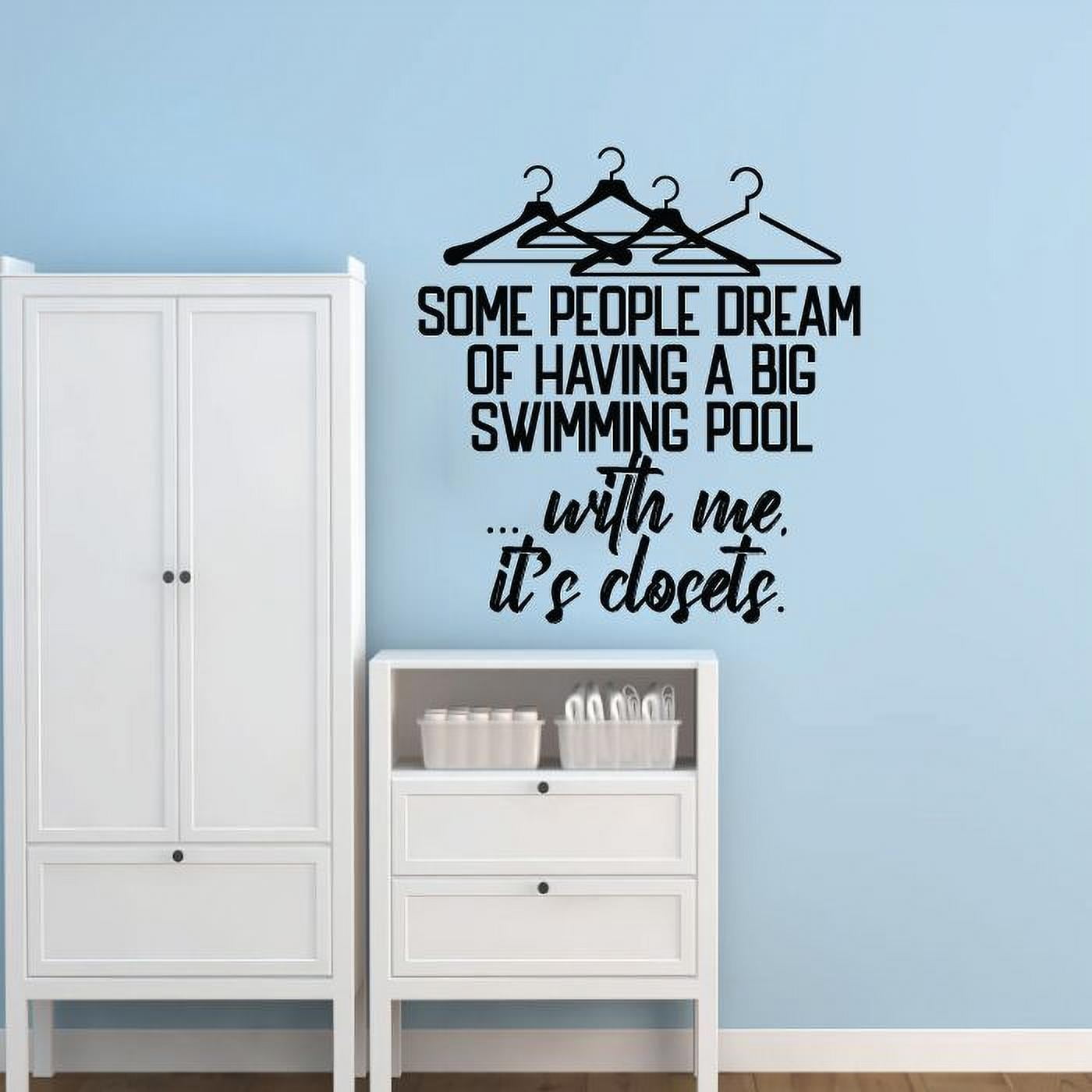 Some People Dream Of Having A Big Swimming Pool With Me Its Closets ...