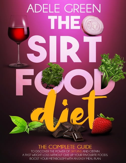 The Sirtfood Diet : The Complete Guide to Discover The Power of ...
