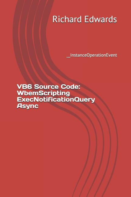 Vb6 Source Code Wbemscripting Execnotificationquery Async Instanceoperationevent Paperback