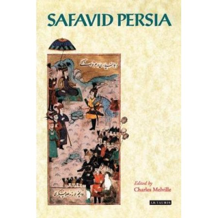 Safavid Persia: History and Politics of an Islamic Society (Pembroke ...