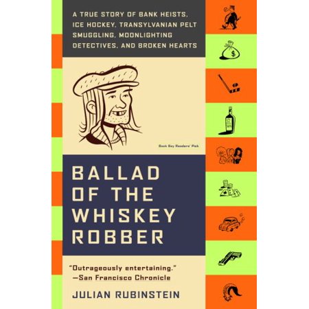 Ballad of the Whiskey Robber: A True Story of Bank Heists, Ice Hockey ...