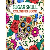 Sugar Skull Coloring Book: Day Of The Dead Stress Relieving Skulls ...