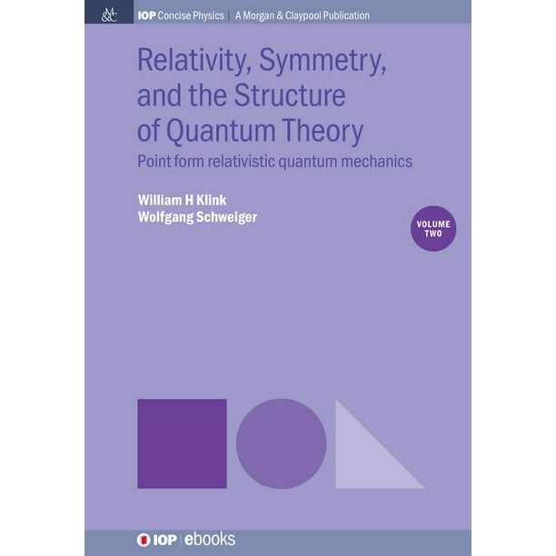Iop Concise Physics: Relativity, Symmetry, and the Structure of Quantum ...