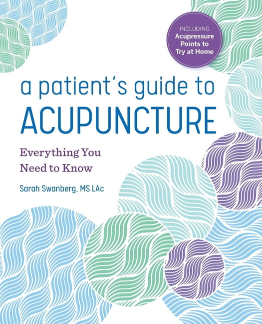 A Patient's Guide to Acupuncture : Everything You Need to Know ...