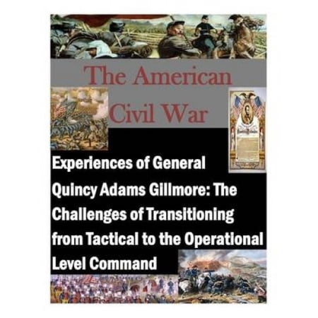 Experiences of General Quincy Adams Gillmore: The Challenges of ...
