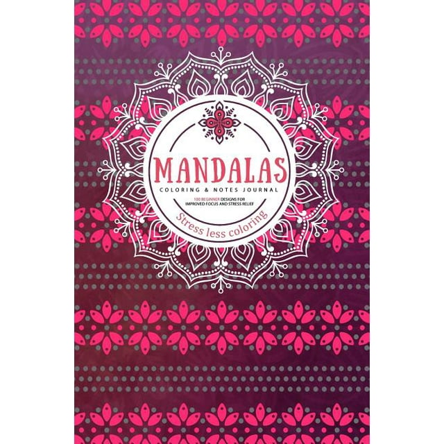 Mandalas Coloring and Notes Journal: Stress Less Coloring - 100 ...