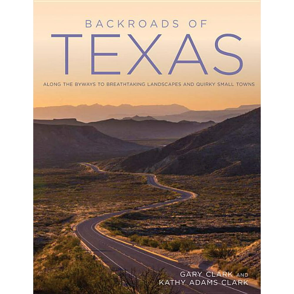 Back Roads: Backroads of Texas : Along the Byways to Breathtaking ...
