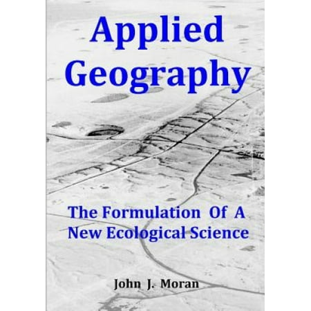 Applied Geography: The Formulation Of A New Ecological Science ...