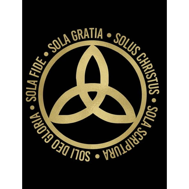 Sola Fide, Sola Gratia, Solus Christus, Sola Scriptura, Soli Deo Gloria ...