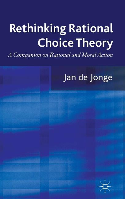 Rethinking Rational Choice Theory : A Companion on Rational and Moral ...