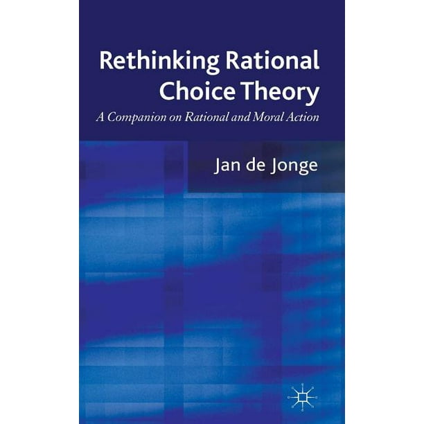 Rethinking Rational Choice Theory : A Companion on Rational and Moral ...