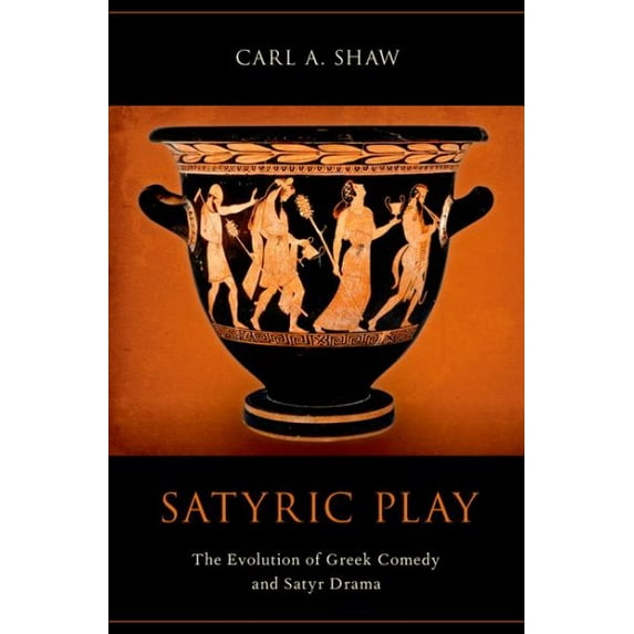 Pre-Owned Satyric Play: The Evolution of Greek Comedy and Satyr Drama ...