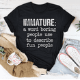 Immature A Word Boring People Use To Describe Fun People Tee Black ...