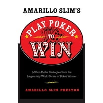 Amarillo Slim's Play Poker to Win: Million Dollar Strategies from the ...