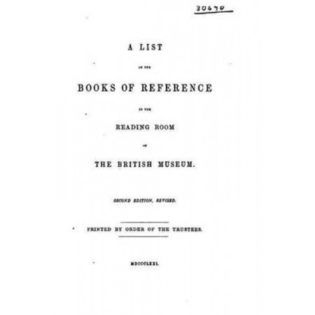 A List of the Books of Reference in the Reading Room of the British ...