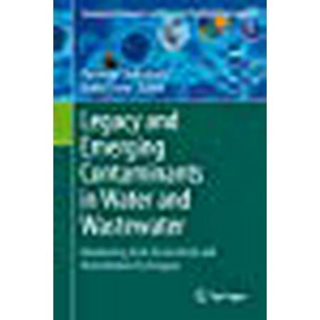 Legacy and Emerging Contaminants in Water and Wastewater: Monitoring, Risk Assessment and ...