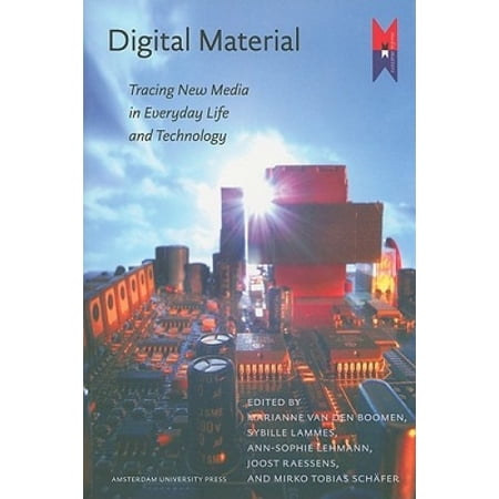Digital Material: Tracing New Media in Everyday Life and Technology ...