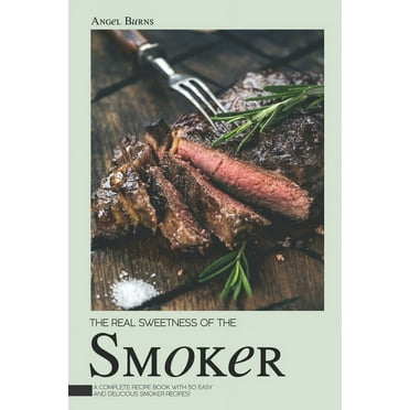 The Complete Electric Smoker Cookbook: Over 100 Tasty Recipes and Step ...