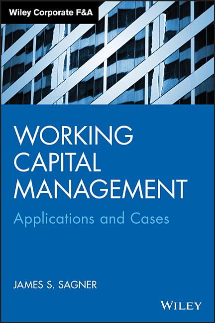 Wiley Corporate F&a: Working Capital Management : Applications and Case ...