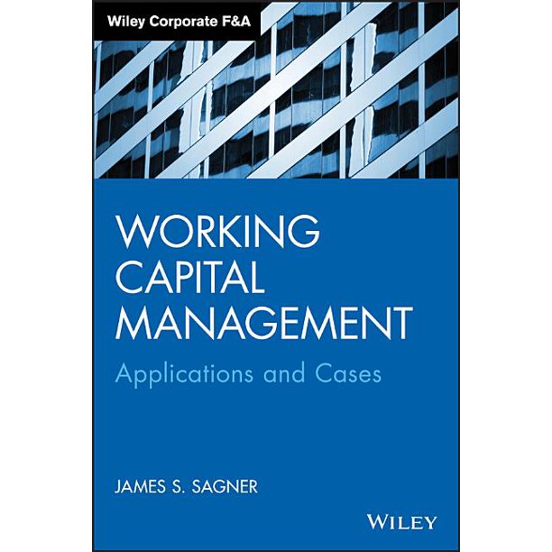 Wiley Corporate F&a: Working Capital Management : Applications and Case ...