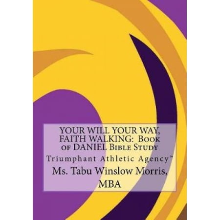 Your Will Your Way, Faith Walking: Book of DANIEL Bible Study ...