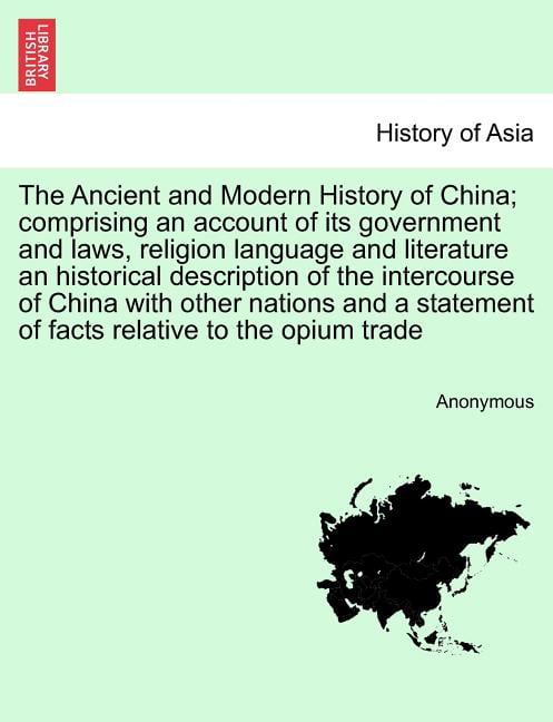 The Ancient and Modern History of China; Comprising an Account of Its ...
