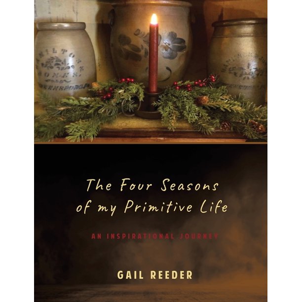 The Four Seasons of my Primitive Life : An Inspirational Journey ...