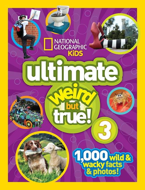 Weird But True: National Geographic Kids Ultimate Weird But True 3 : ...