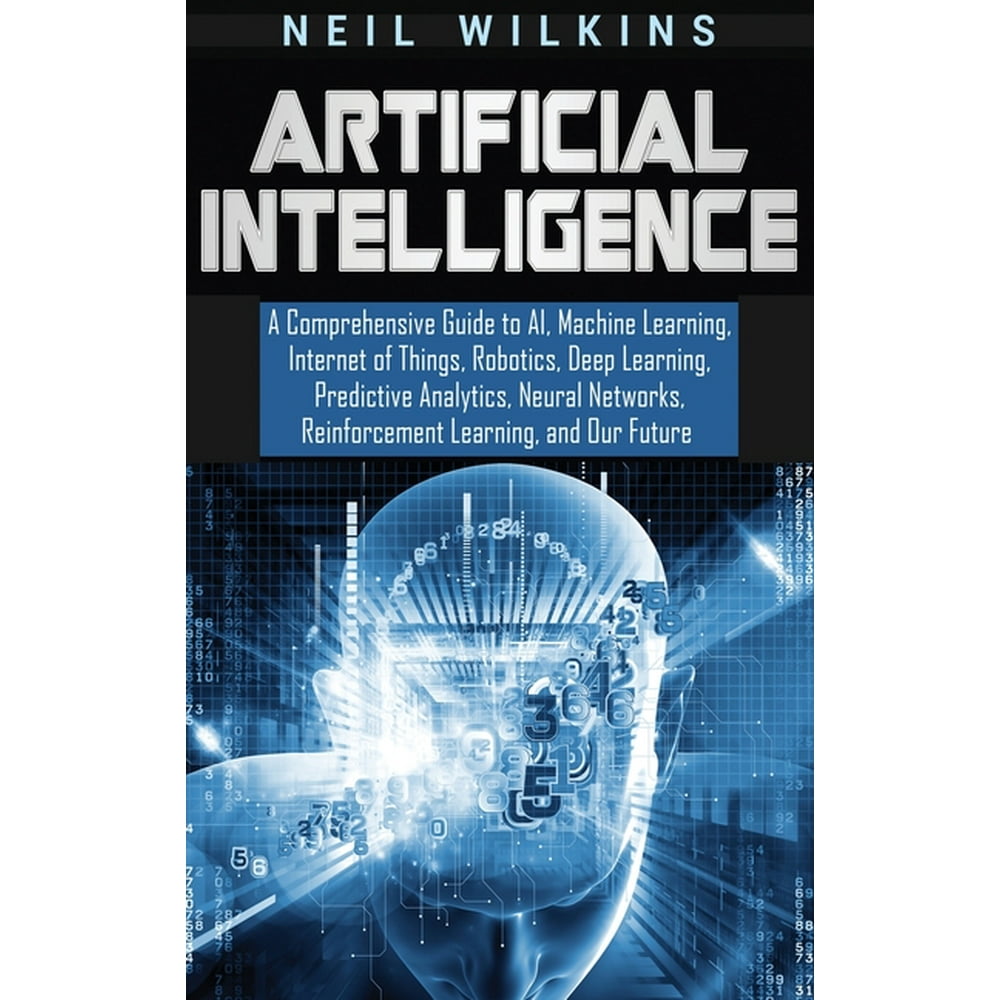 Artificial Intelligence : A Comprehensive Guide to AI, Machine Learning ...